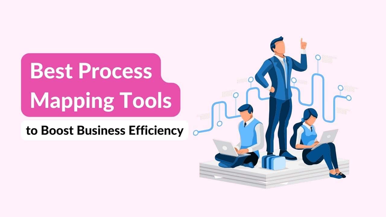 7 Best Process Mapping Tools to Improve Business Efficiency